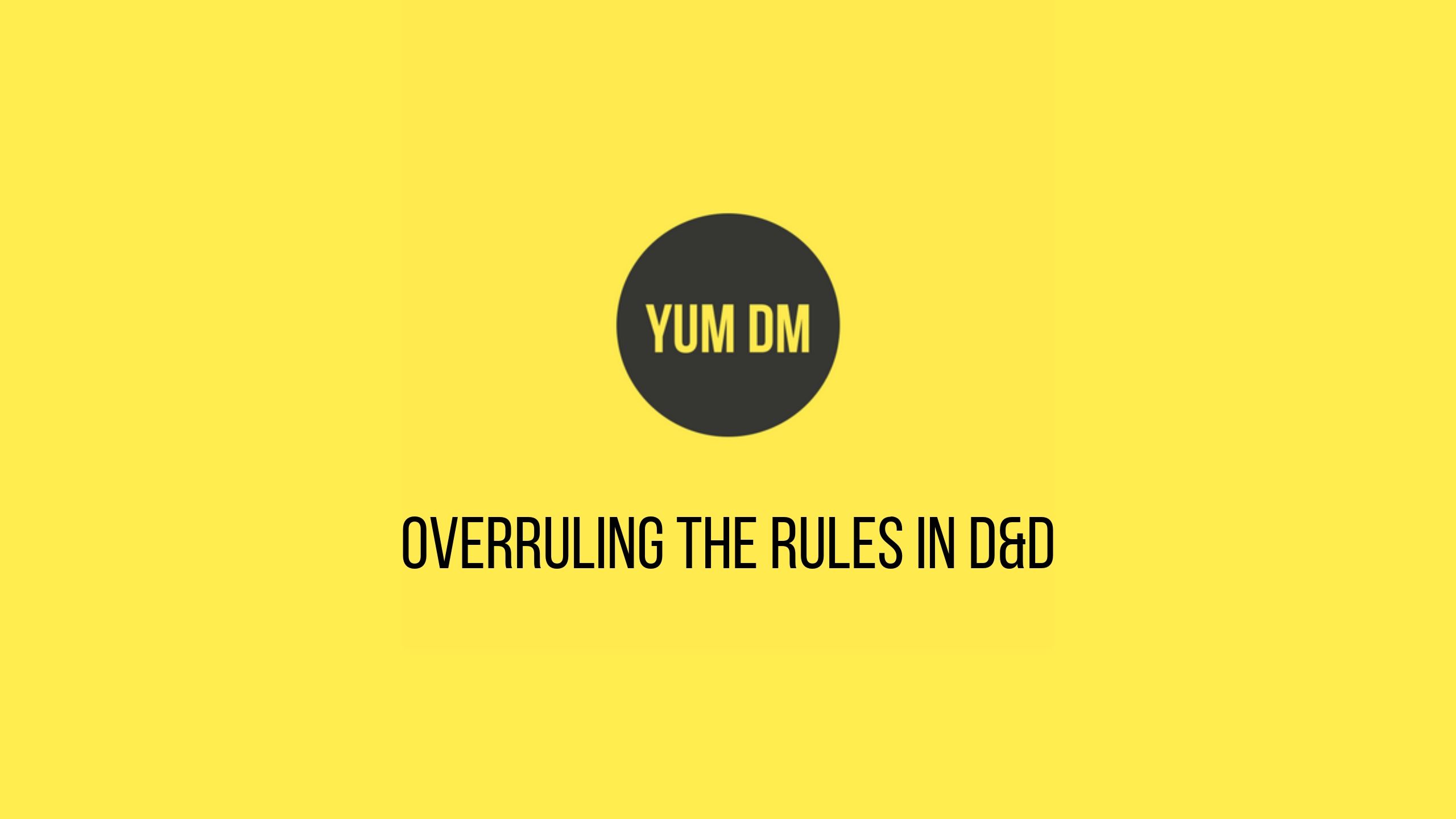 Overruling The Rules In D&D - With An In-Game Example - YUM/DM