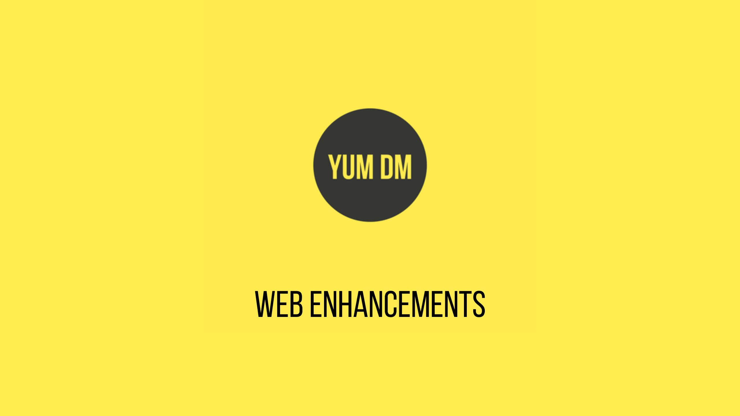 Web Enhancements - YUM/DM Web Enhancements - YUM/DM