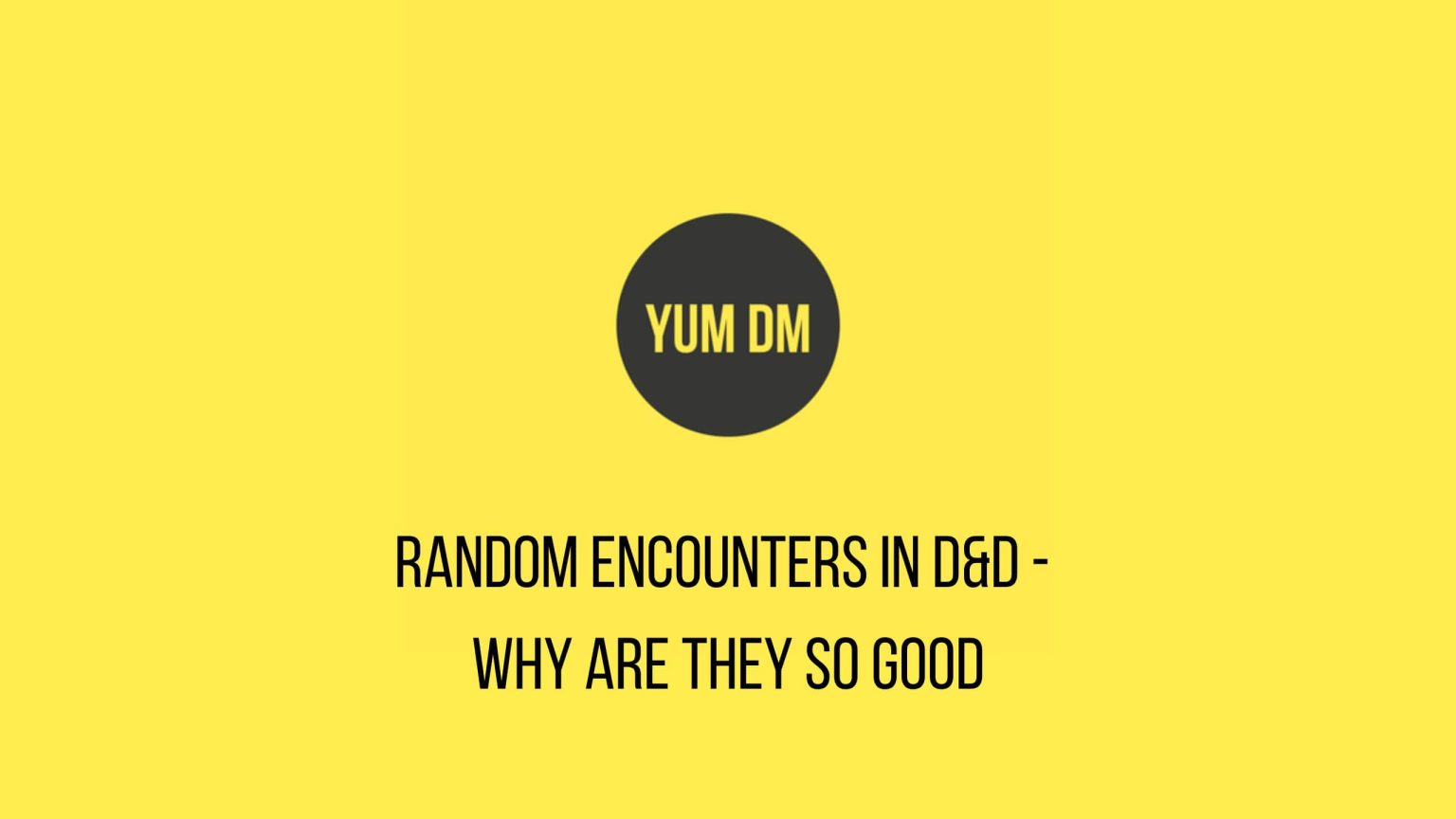 Random Encounters In D&D - Why Are They So Good - YUM/DM