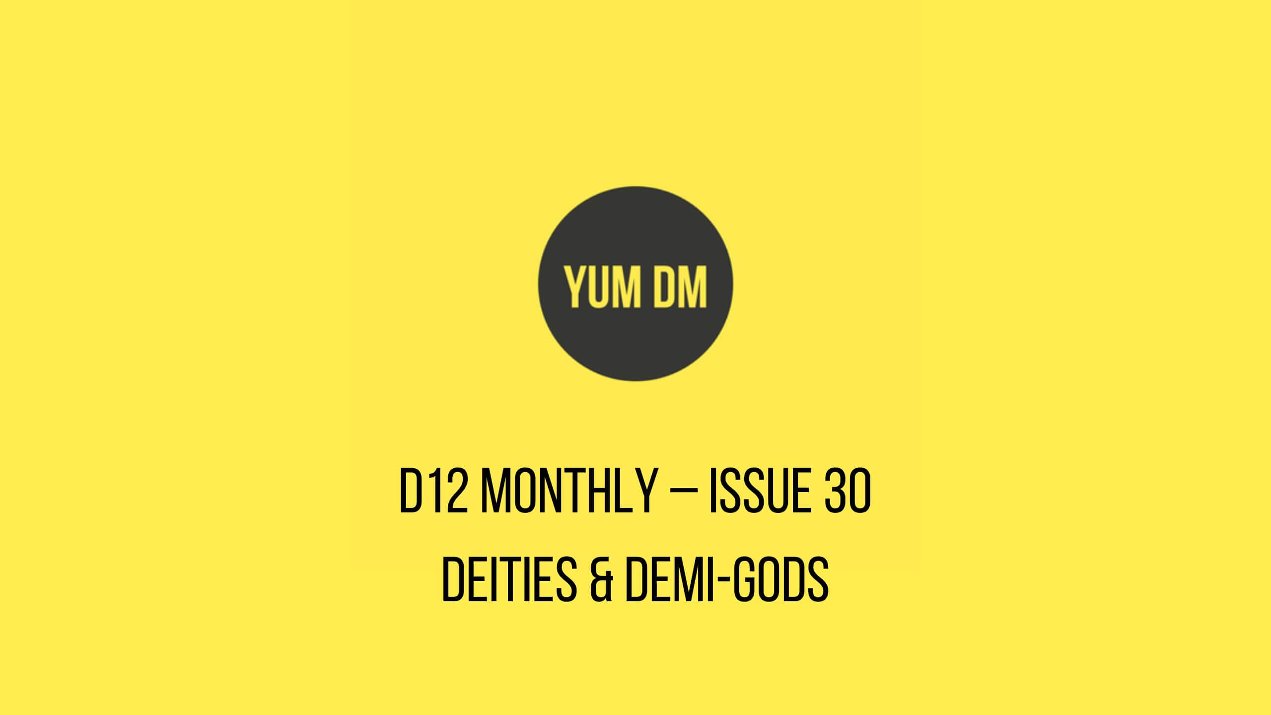 d12 Monthly – Issue 30 – Deities & Demi-Gods - YUM/DM