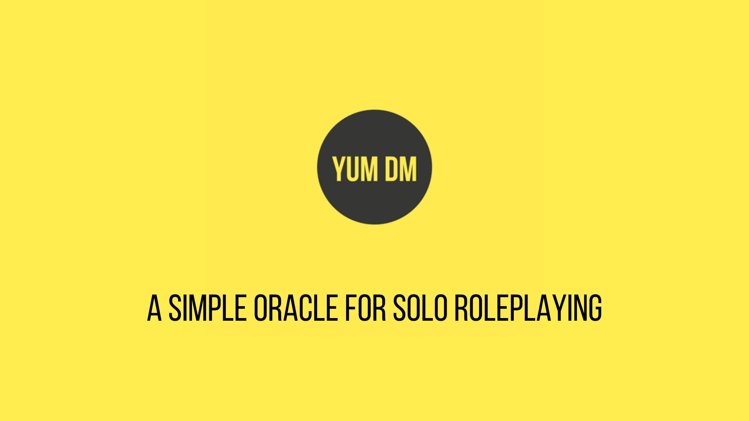 A Simple Oracle For Solo Roleplaying - YUM/DM