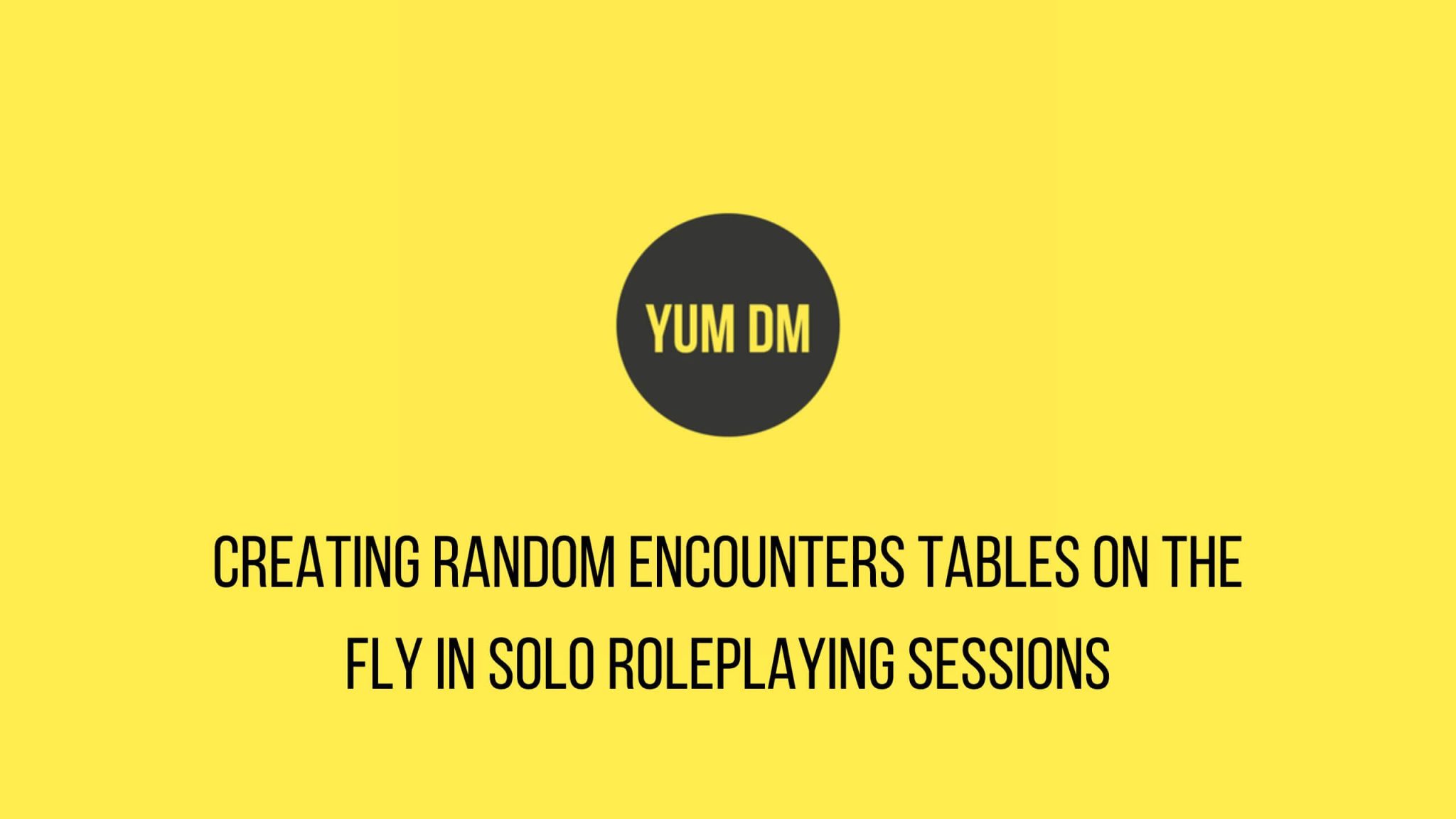 Creating Random Encounters Tables On The Fly In Solo Roleplaying Sessions Yumdm