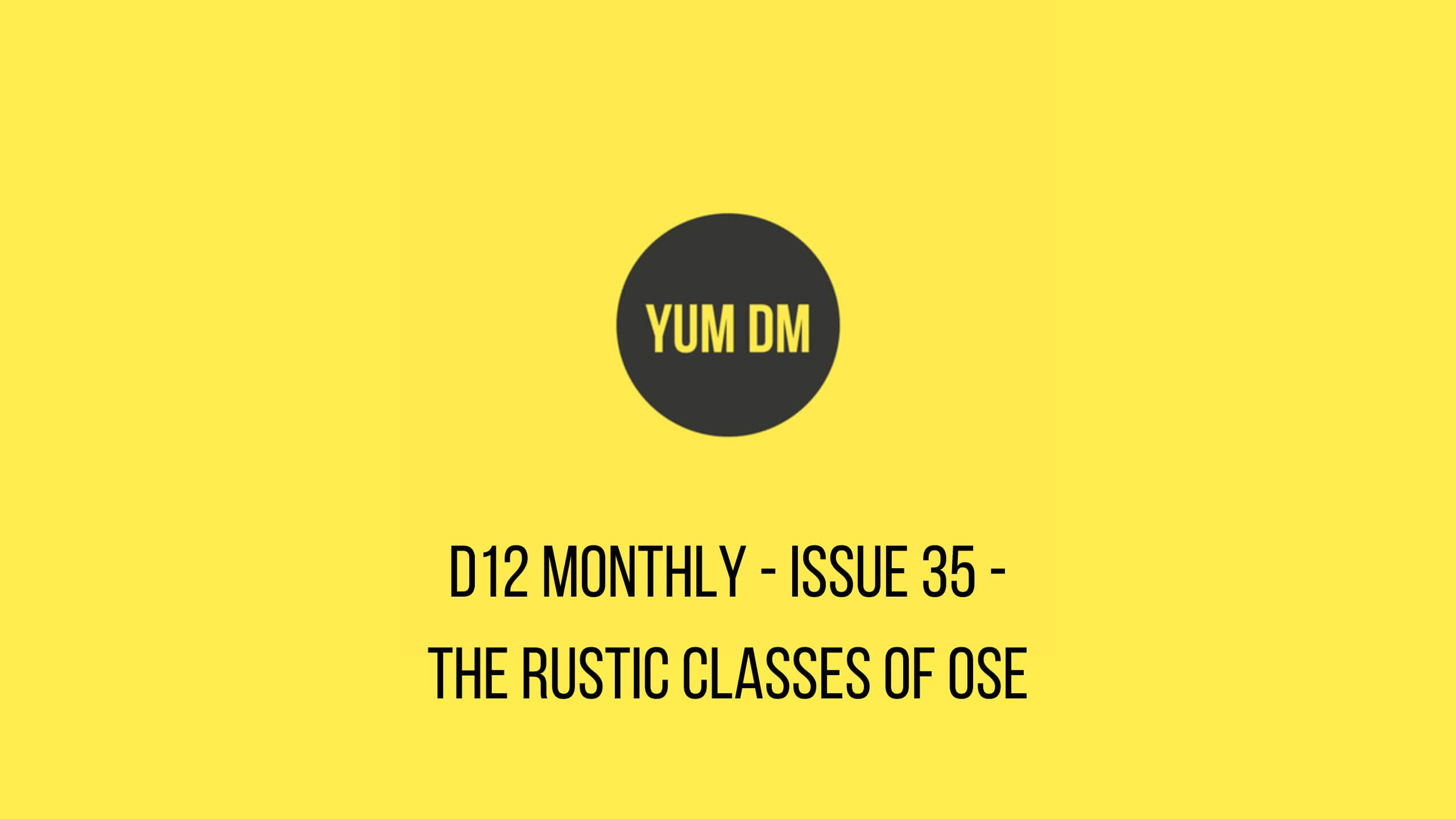 d12 Monthly - Issue 35 - The Rustic Classes of OSE - YUM/DM