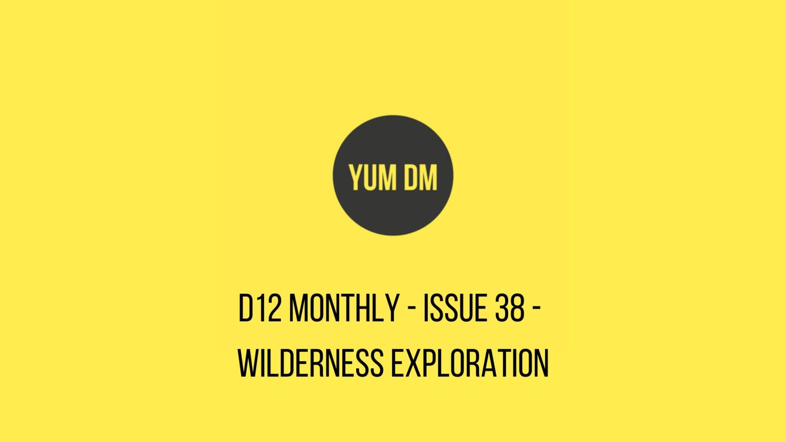 d12 Monthly - Issue 38 - Wilderness Exploration - YUM/DM