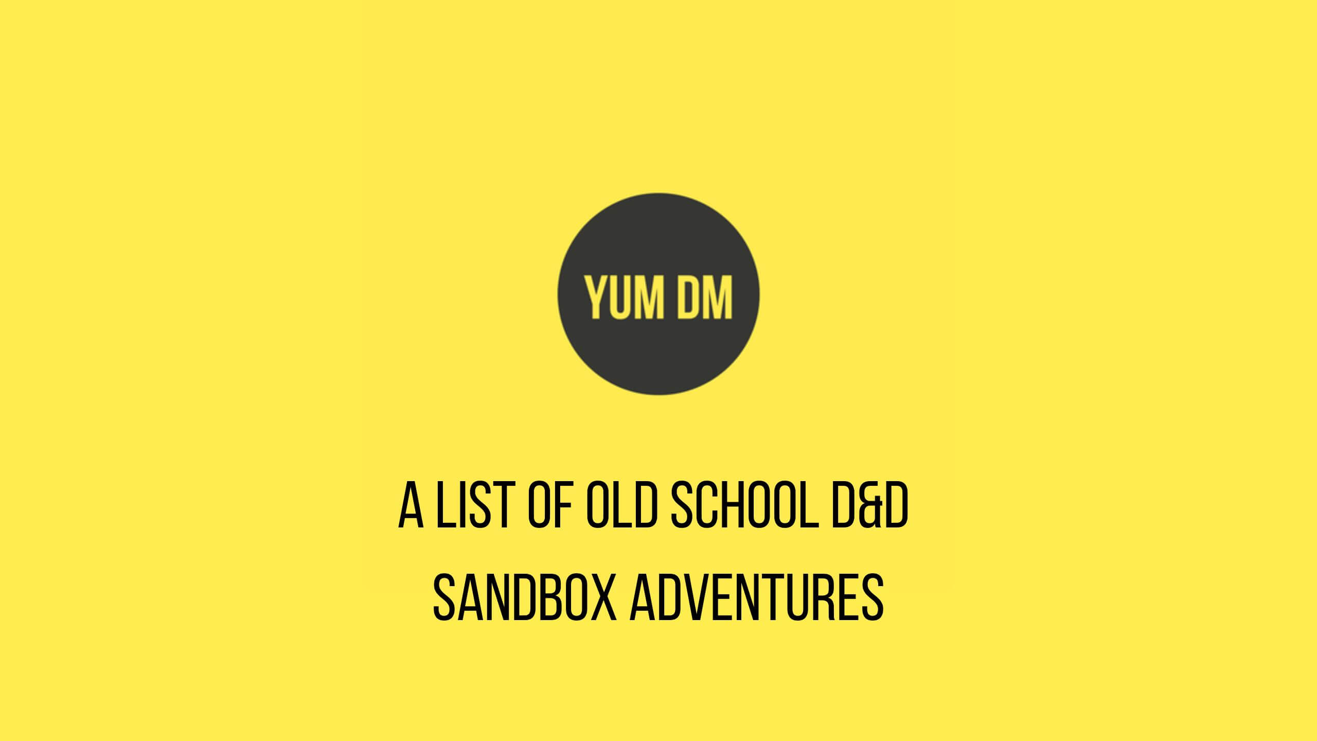 A List Of Old School DnD Sandbox Adventures - YUM/DM