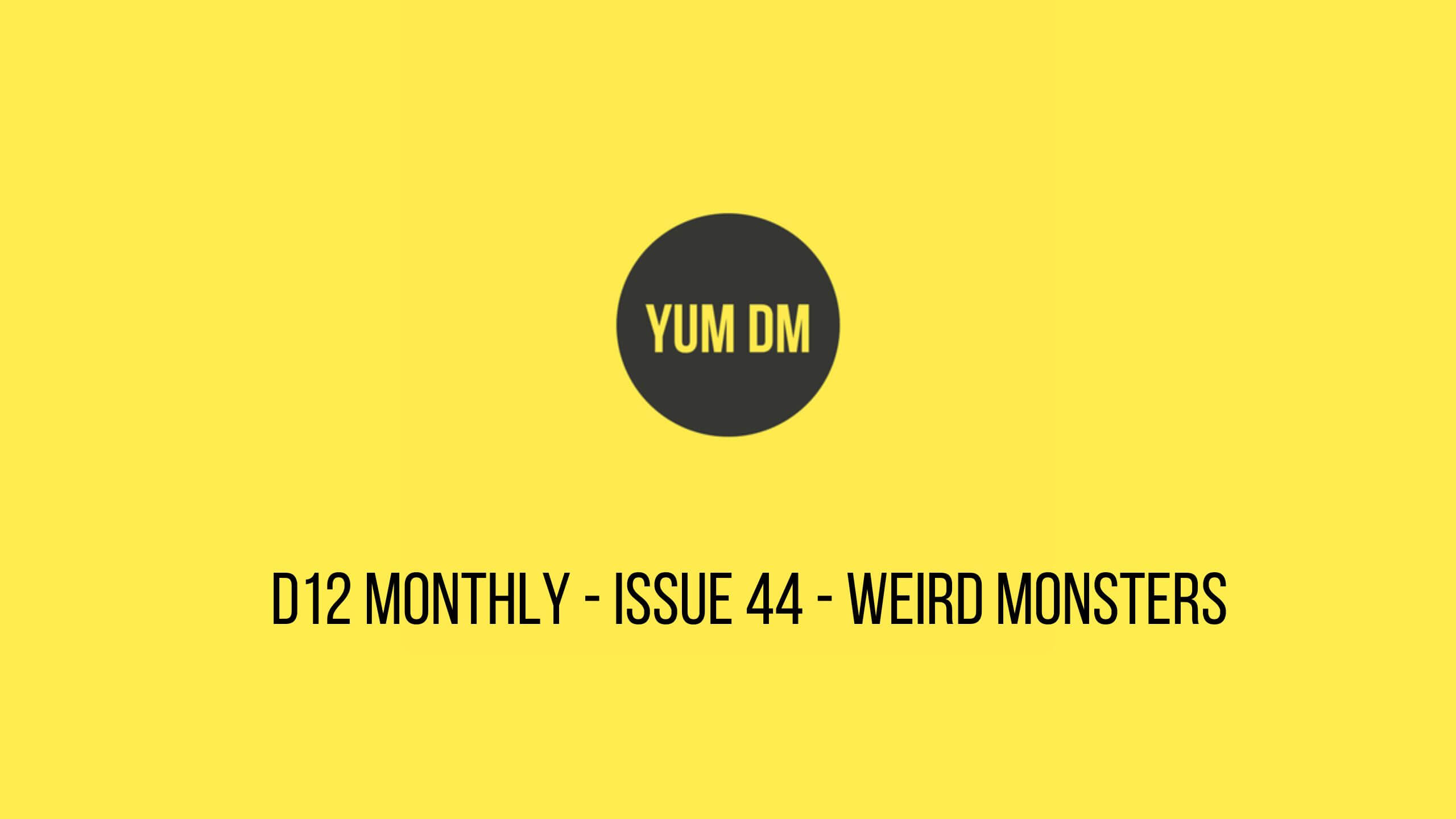 d12 Monthly - Issue 44 - Weird Monsters - YUM/DM