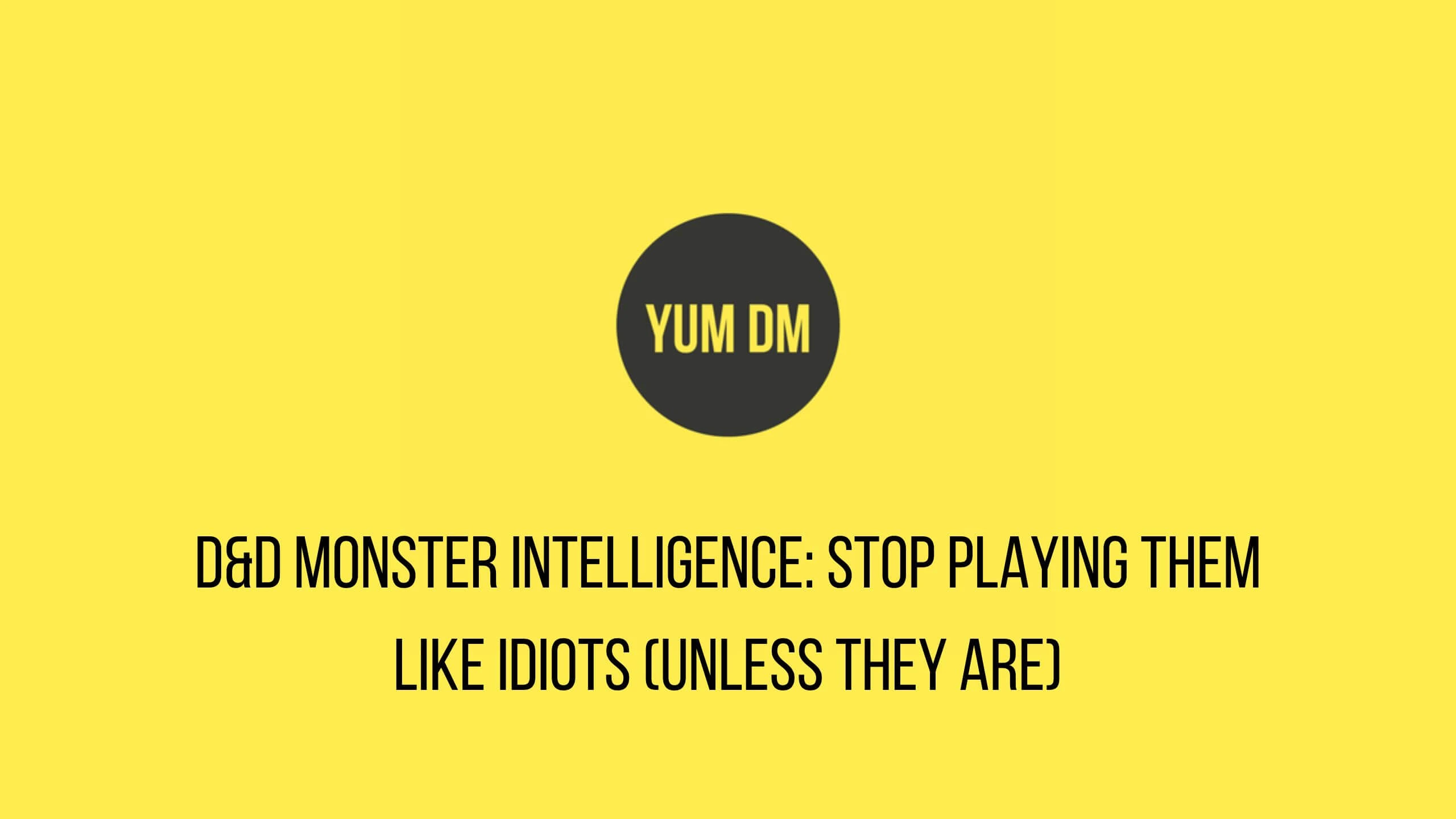 D&D Monster Intelligence: Stop Playing Them Like Idiots (Unless They ...